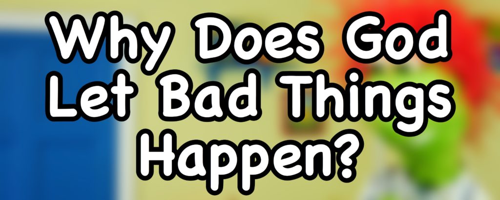 Why Does God Let Bad Things Happen? | Sunday School Lesson for Kids ...